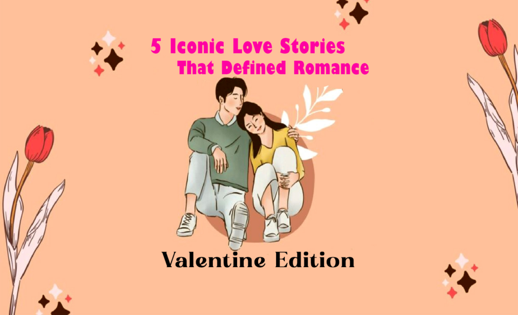 5 Iconic Love Stories That Defined Romance | Valentine Edition
